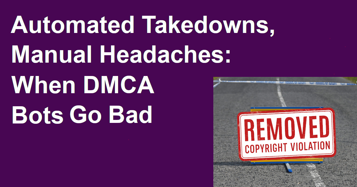 Automated Takedowns, Manual Headaches: When DMCA Bots Go Bad - Paul Conroy
