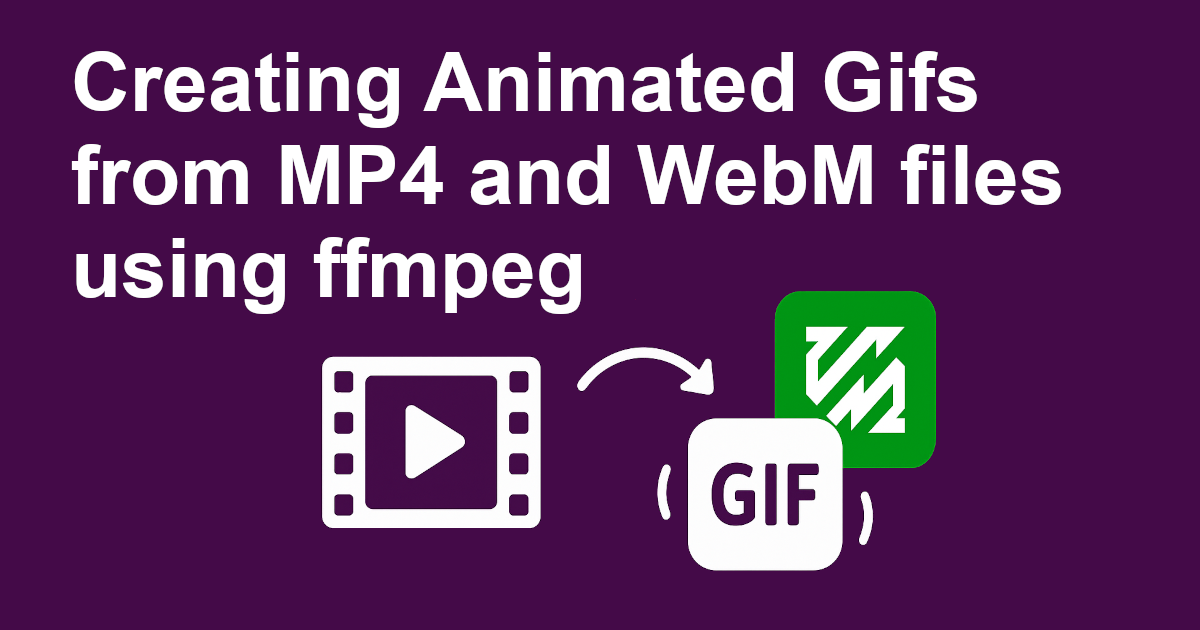 Creating Animated Gifs from MP4 and WebM files using ffmpeg - Paul Conroy