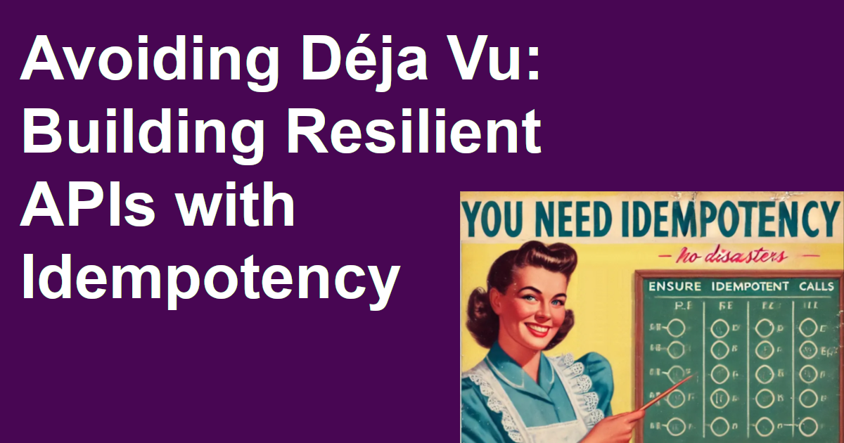 Avoiding Déjà Vu: Building Resilient APIs with Idempotency - Paul Conroy